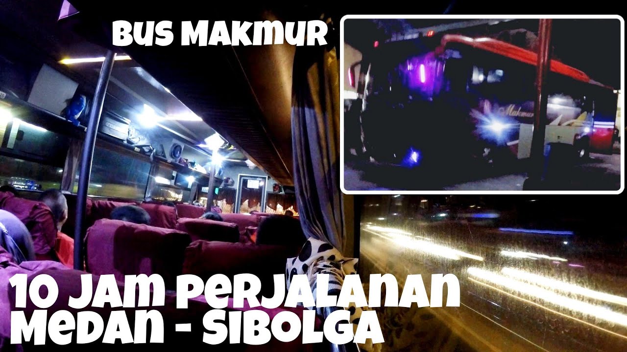 10 JAM Naik Bus Makmur Medan - Sibolga Via Batu Lobang - YouTube