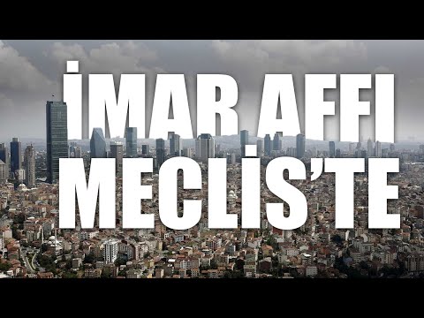 İmar Affı Meclis'te... İşte ayrıntılar...