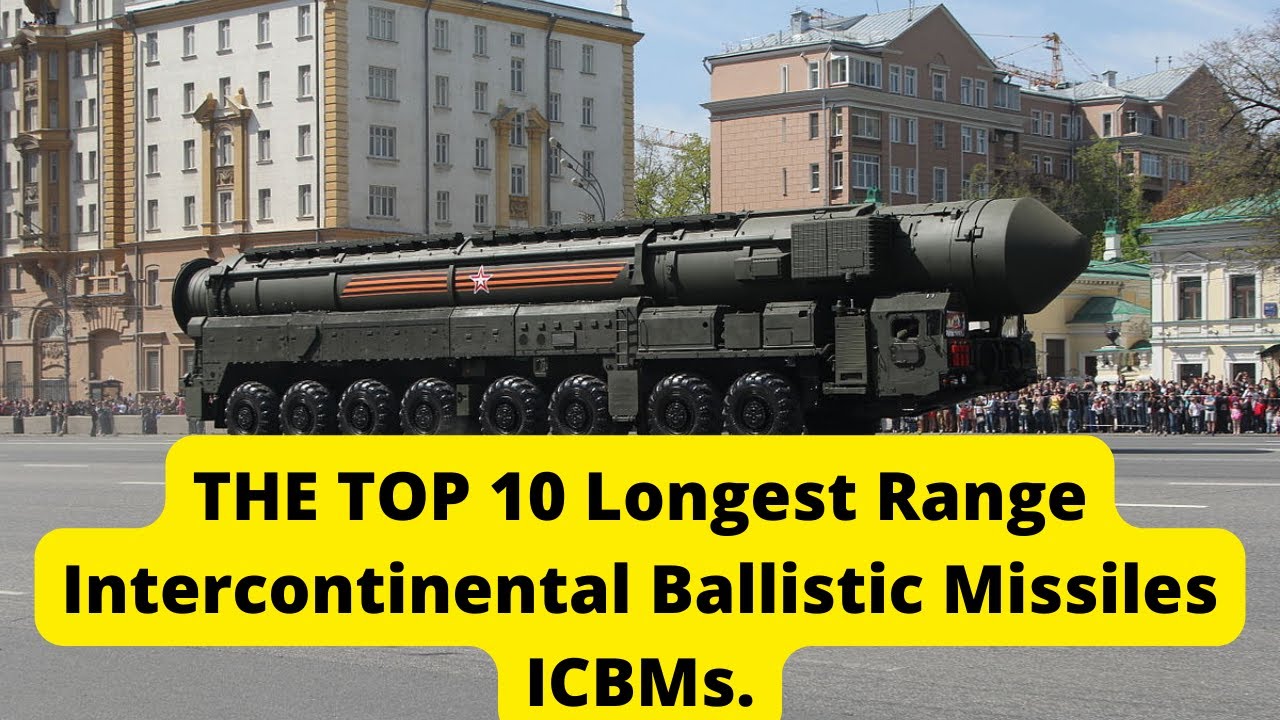 THE TOP 10 Longest Range Intercontinental Ballistic Missiles ICBMs ...