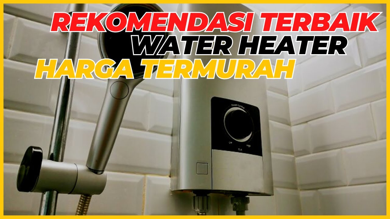 7 Rekomendasi Water Heater Terbaik 2013, Harga Mulai 600 Ribuan - YouTube