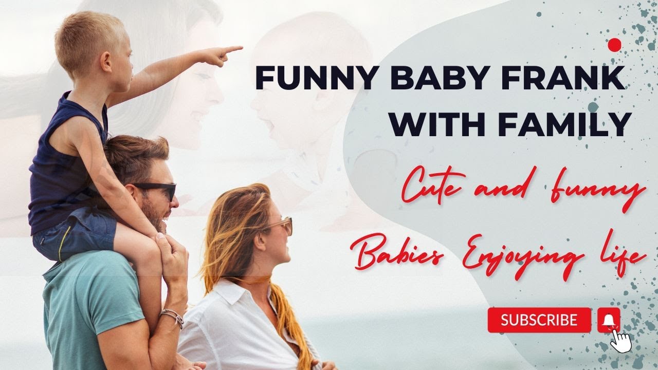 Funny Baby Frank with Family || Cute and Funny Babies Enjoying life 👪 ...
