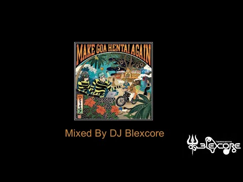 Make Goa Hentai Again Set By DJ BLEXCORE ~~  HentaiCameraman ll Psytrance Mix ll Psy Music, Trance