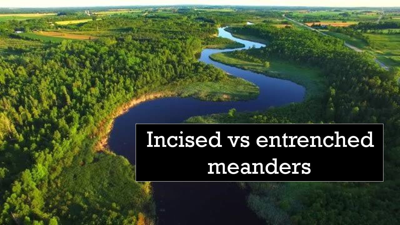 Incised vs Entrenched Meander | Geomorphology | River Landforms ...