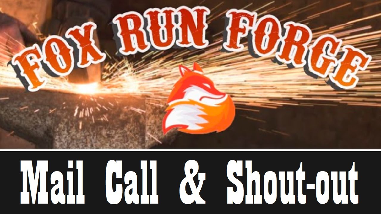 Fox Run Forge - Mail Call & Shout-out - YouTube