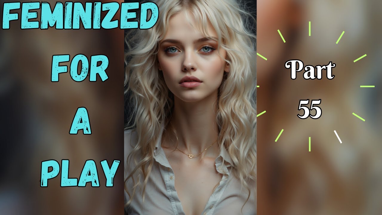 How I Became Feminized For A Play: Part 55💋mtf Story/m2f/Crossdressing ...
