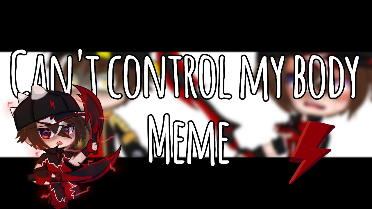 🌩️cant control my body meme🌩️ {gachaclub boboiboy} - YouTube