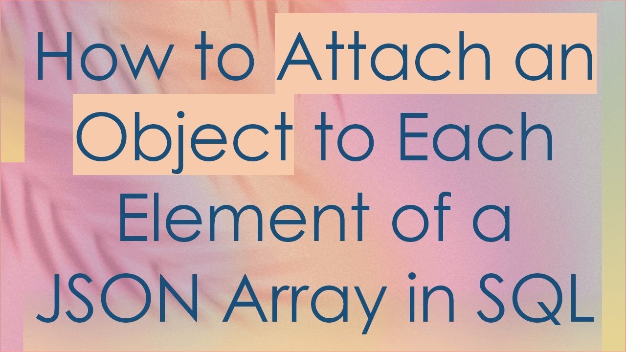How to Attach an Object to Each Element of a JSON Array in SQL - YouTube