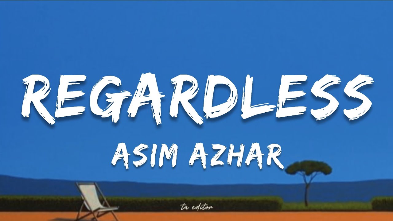 Regardless - Asim Azhar | Lyrics - YouTube