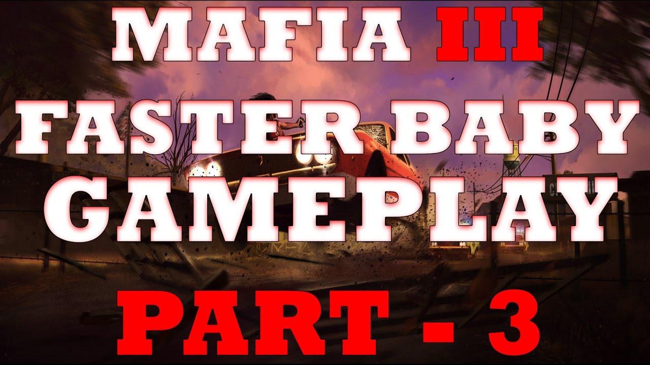 Mafia 3 FASTER BABY Gameplay Walkthrough PART 3 - YouTube