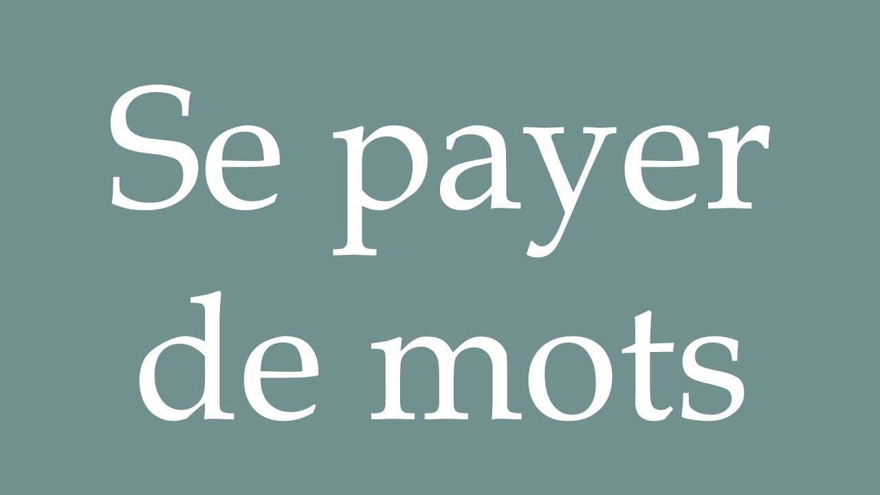 How to Pronounce ''Se payer de mots'' (Pay yourself with words) Correctly in French - YouTube