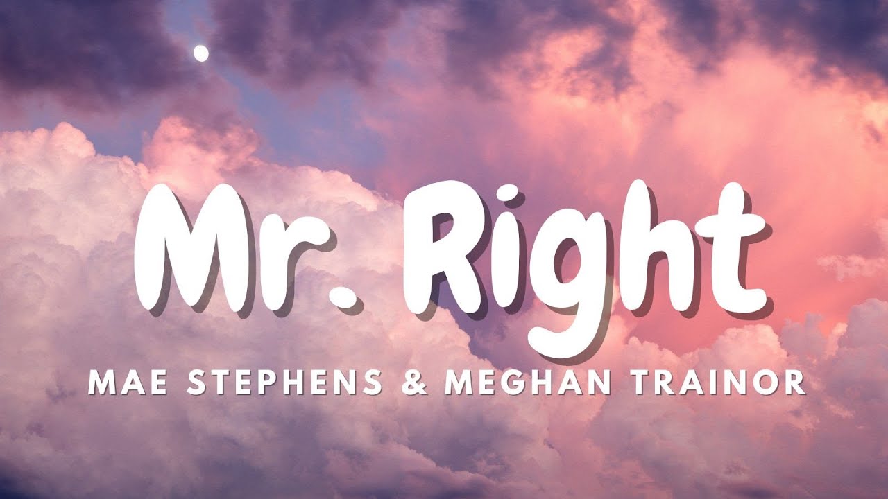 Mae Stephens & Meghan Trainor - Mr. Right (lyrics) - YouTube
