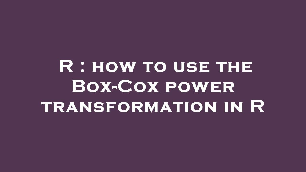 R : how to use the Box-Cox power transformation in R - YouTube