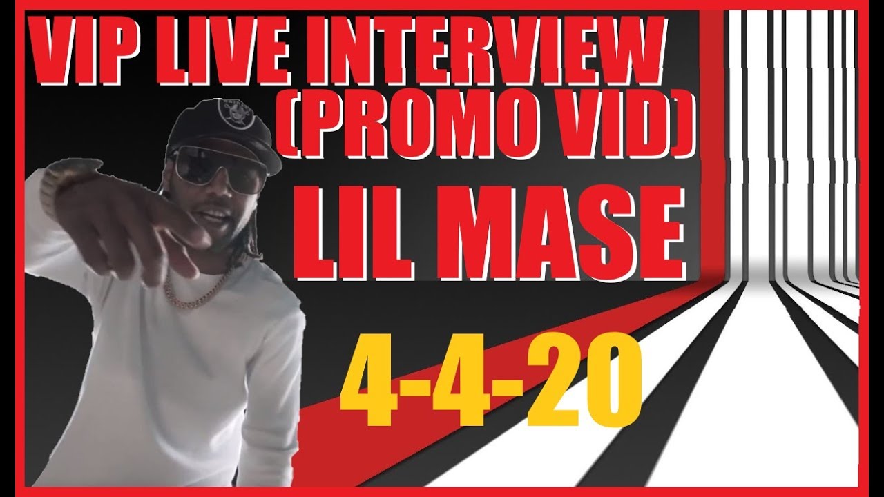 VIP Live Interview LIL MASE (Promo Vid) 4-4-20 @8pm Pacific Standard ...