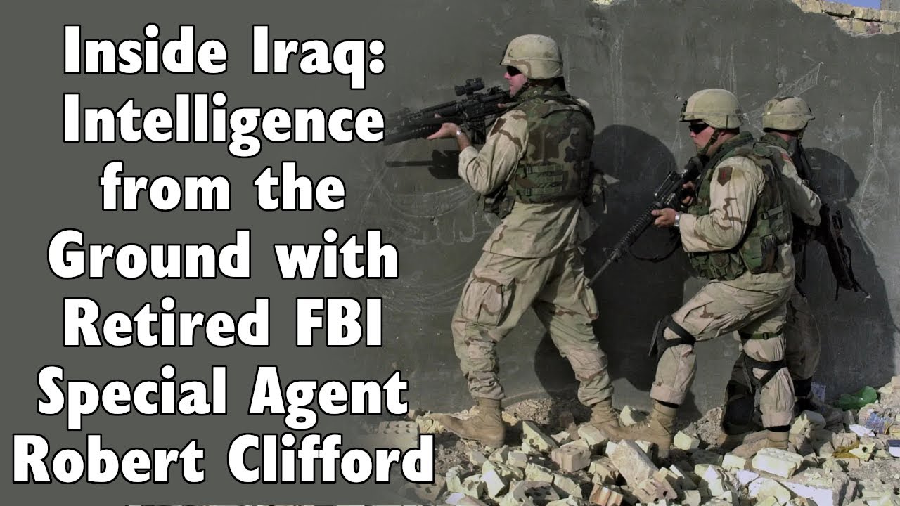Inside Iraq: Intelligence from the Ground with Retired FBI Special ...