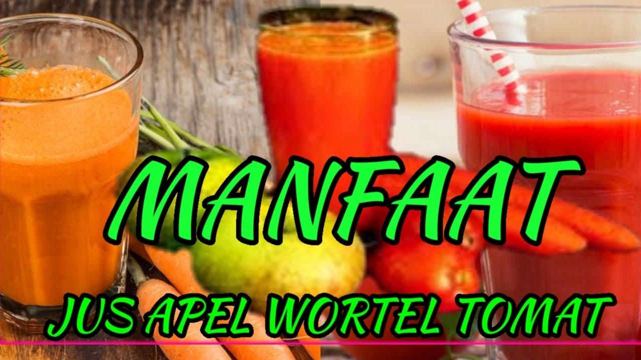 MANFAAT JUS APEL WORTEL TOMAT BUAT TUBUH - YouTube