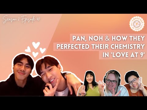 PanNoh & How They Perfected Their Chemistry In 'Love At 9' || LoveCast The BL Podcast S2E40