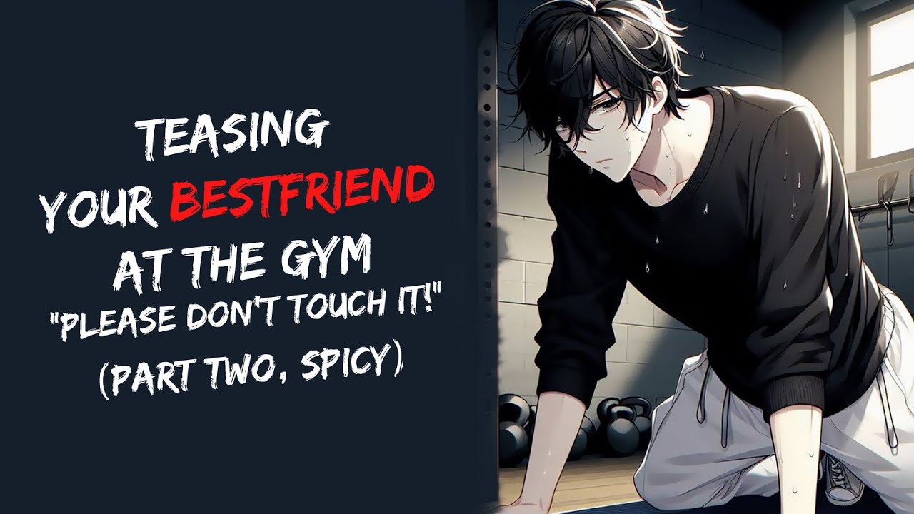 Teasing Your Bestfriend At The Gym "Please Don't Touch It!" (Part Two, Spicy ASMR) - YouTube