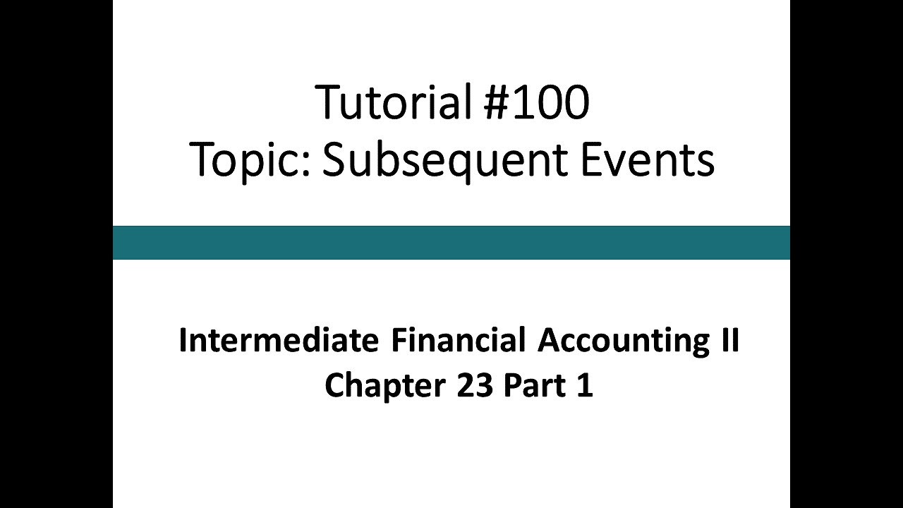 Tutorial - Subsequent events (Intermediate Financial Accounting II ...
