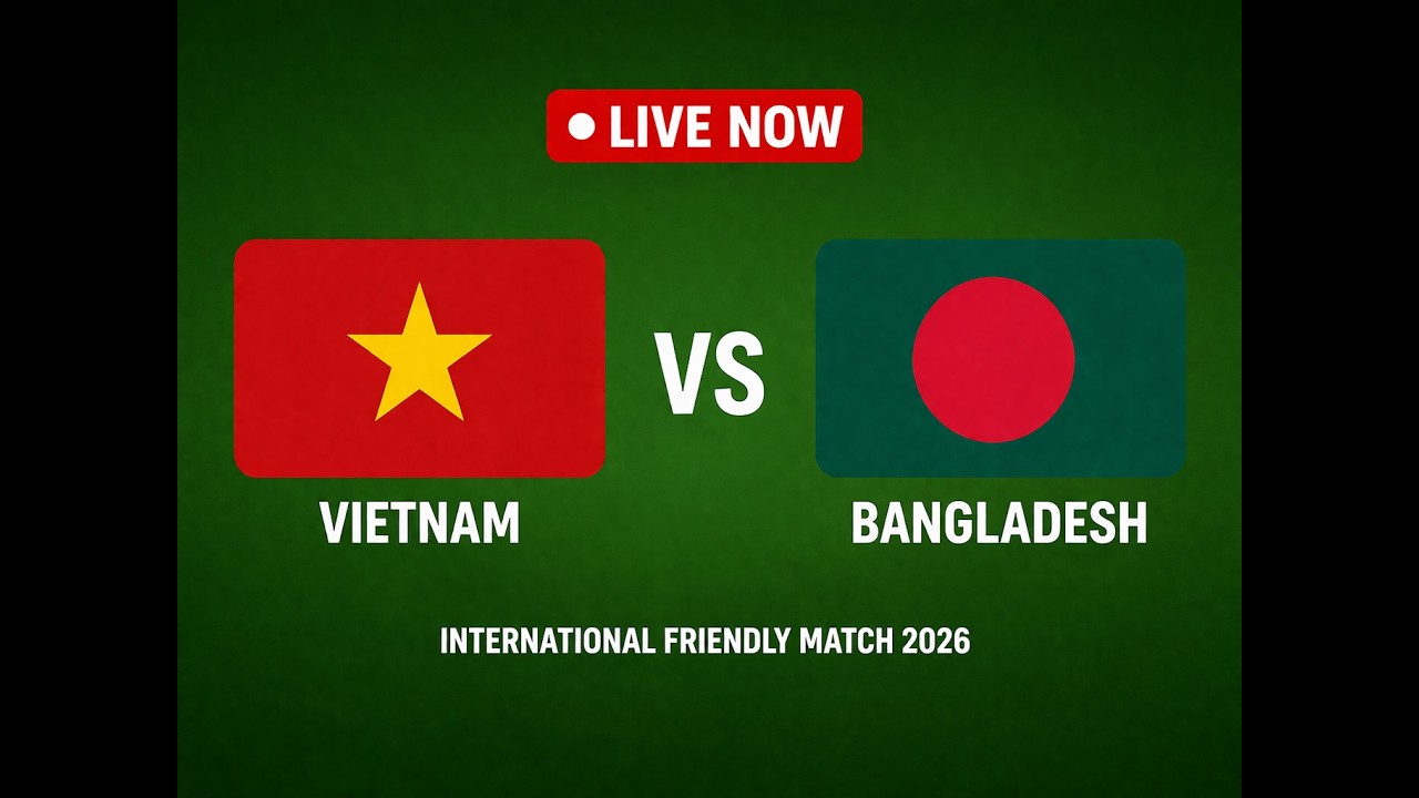 🔴 LIVE: Vietnam vs Bangladesh | International Friendly Match 2026 ...