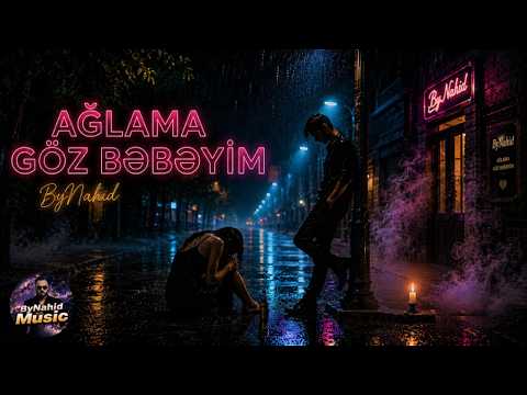 AĞLAMA GÖZ BƏBƏYİM (ByNahid) YENİ MAHNI 2026