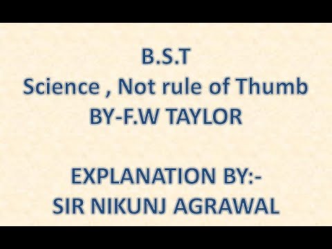 (B.S.T) Science , Not rule of Thumb BY-F.W TAYLOR EXPLANATION BY:- SIR ...