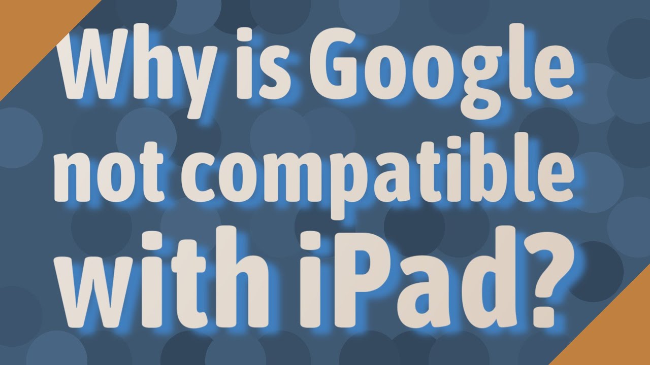 Why Is Google Not Compatible With IPad YouTube why-is-google-not-compatible-with-ipad-youtube