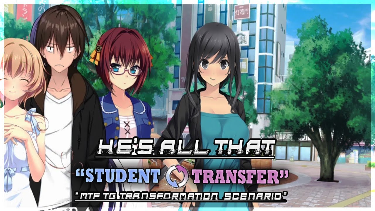 Student Transfer | He's All That Scenario | MTF/FTF TG Transformation ...