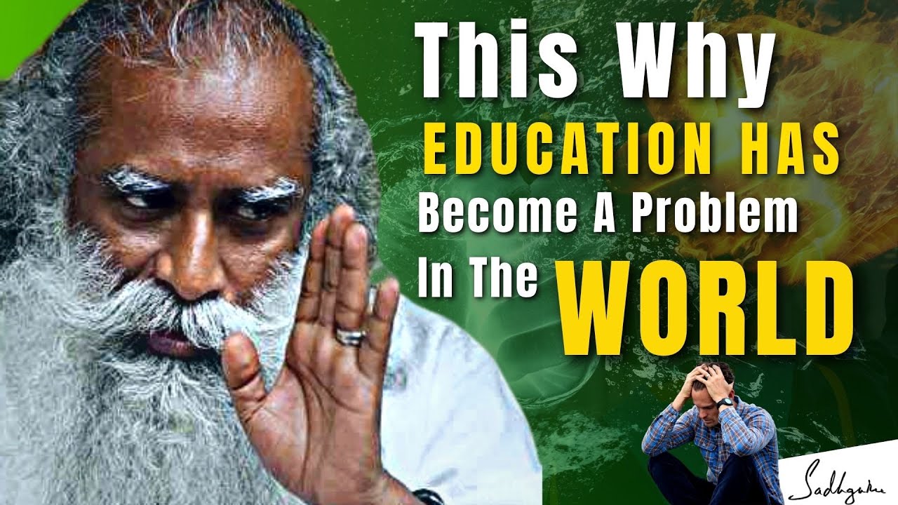 This Why Education Has Become A Problem In The World | Sadhguru ...