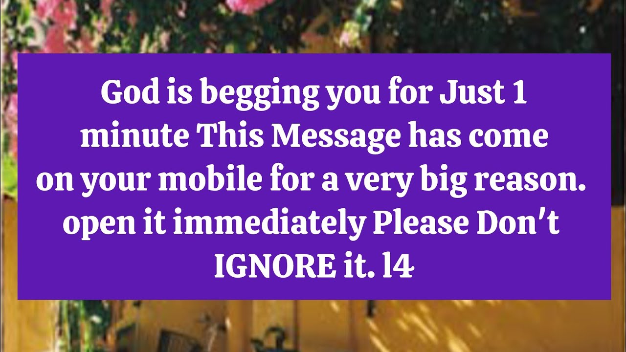 God is begging you for Just 1 minute This Message has come on your ...