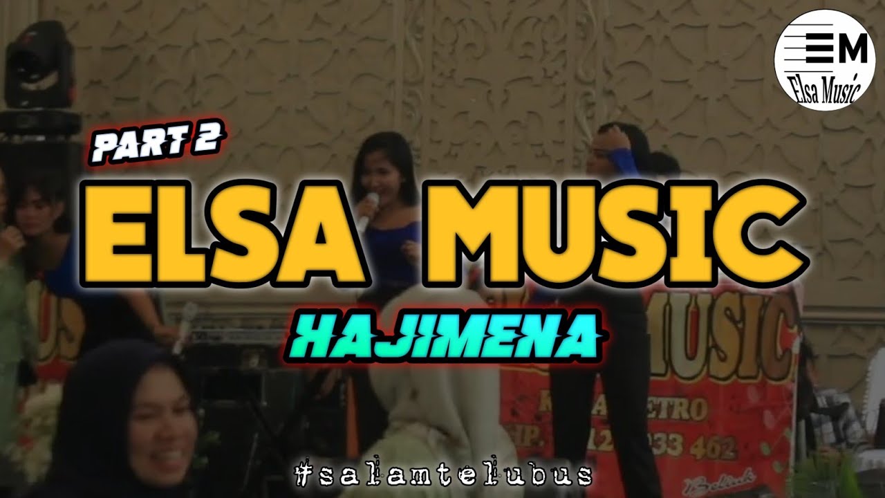 PART 2 ELSA MUSIC LIVE HAJIMENA LAMPUNG SELATAN || ELSA MUSIC OFFICIAL ...