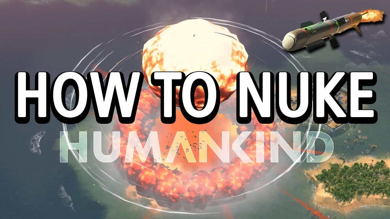 Humankind Nuclear Weapons Guide | How to Nuke Humankind - YouTube