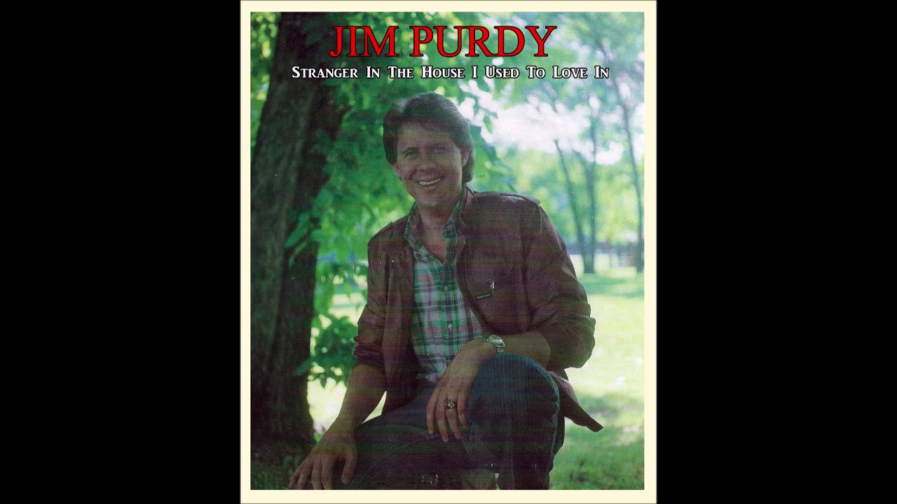 Jim Purdy - Stranger In The House I Used To Love In - YouTube