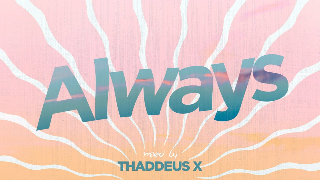 Thaddeus X - Always - Deep House & Tech House Dj Set (&Me, John Digweed ...