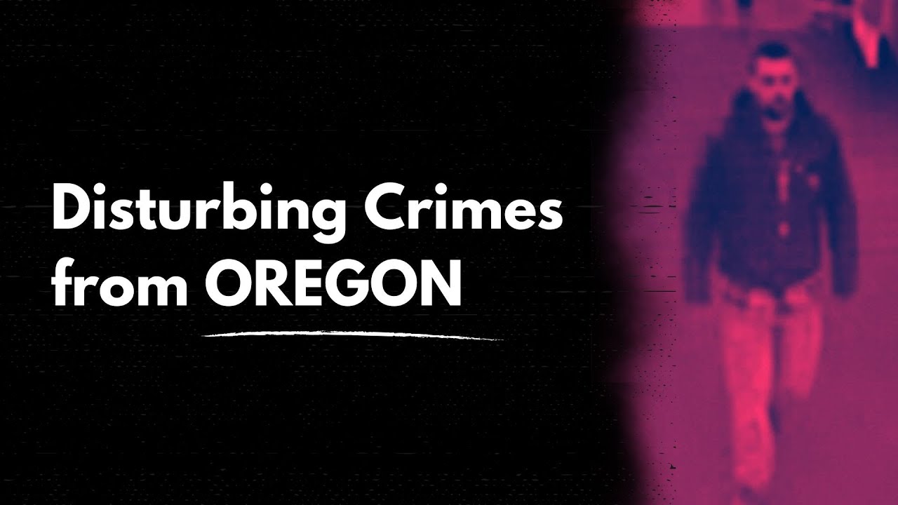 5 Disturbing Crimes from Oregon - YouTube