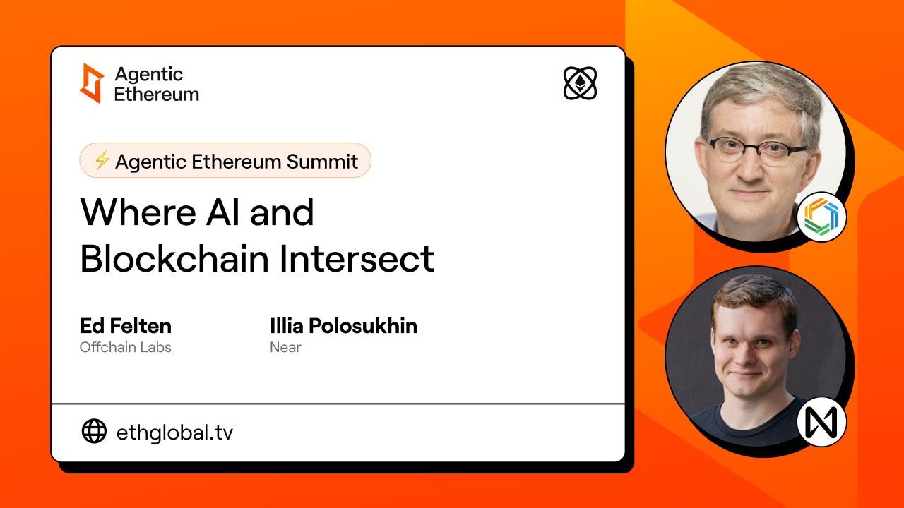 Ed Felton & Illia Polosukhin I Where AI and Blockchain Intersect I Agentic Ethereum 2025 Summit ...