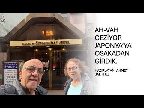 JAPONYA'YA OSAKA'DAN GİRDİK / AHMET SALİH UZ