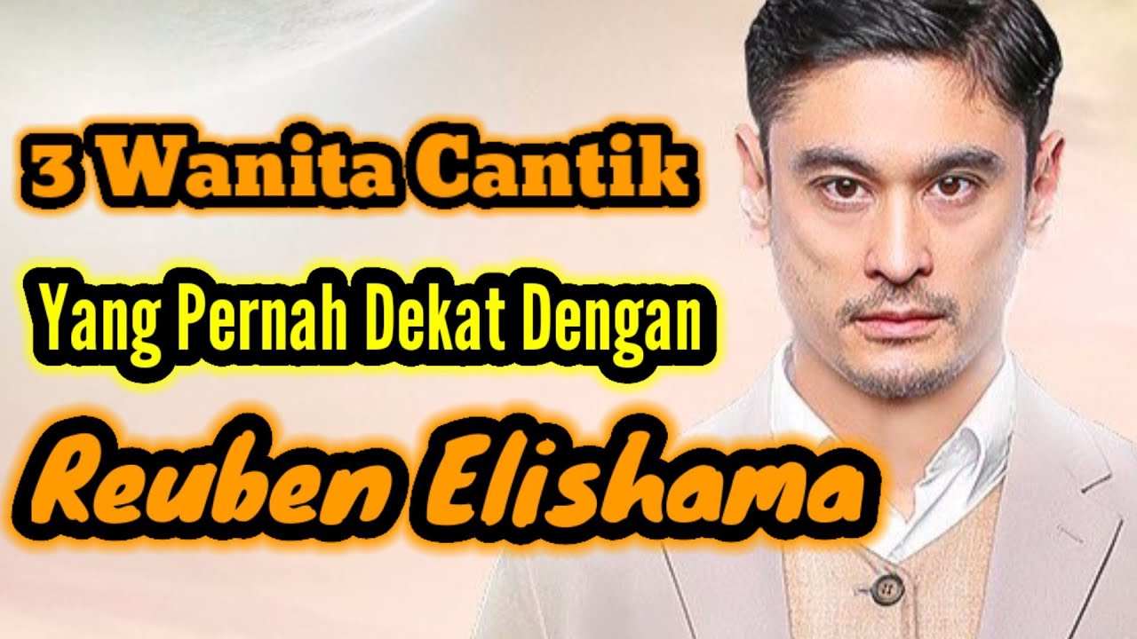 3 WANITA CANTIK YANG PERNAH DEKAT DENGAN REUBEN ELISHAMA - YouTube