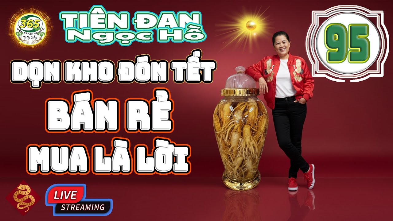 95:Dọn Kho Đón Tết, Bán Rẻ-Mua Là Lời với Ngọc Hồ Tiên Đan S365 Nhân ...