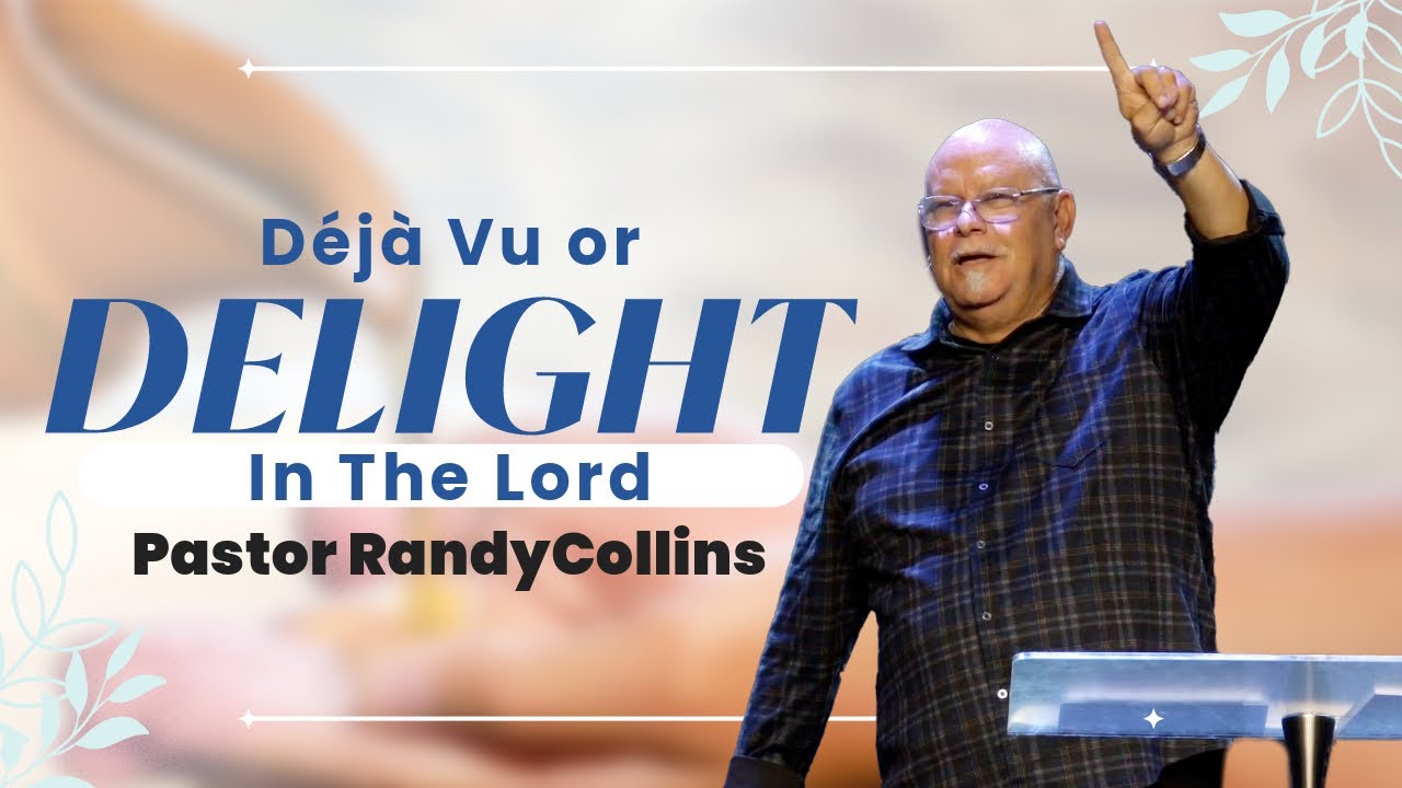 Déjà Vu or Delight in the Lord | Pastor Randy Collins - YouTube