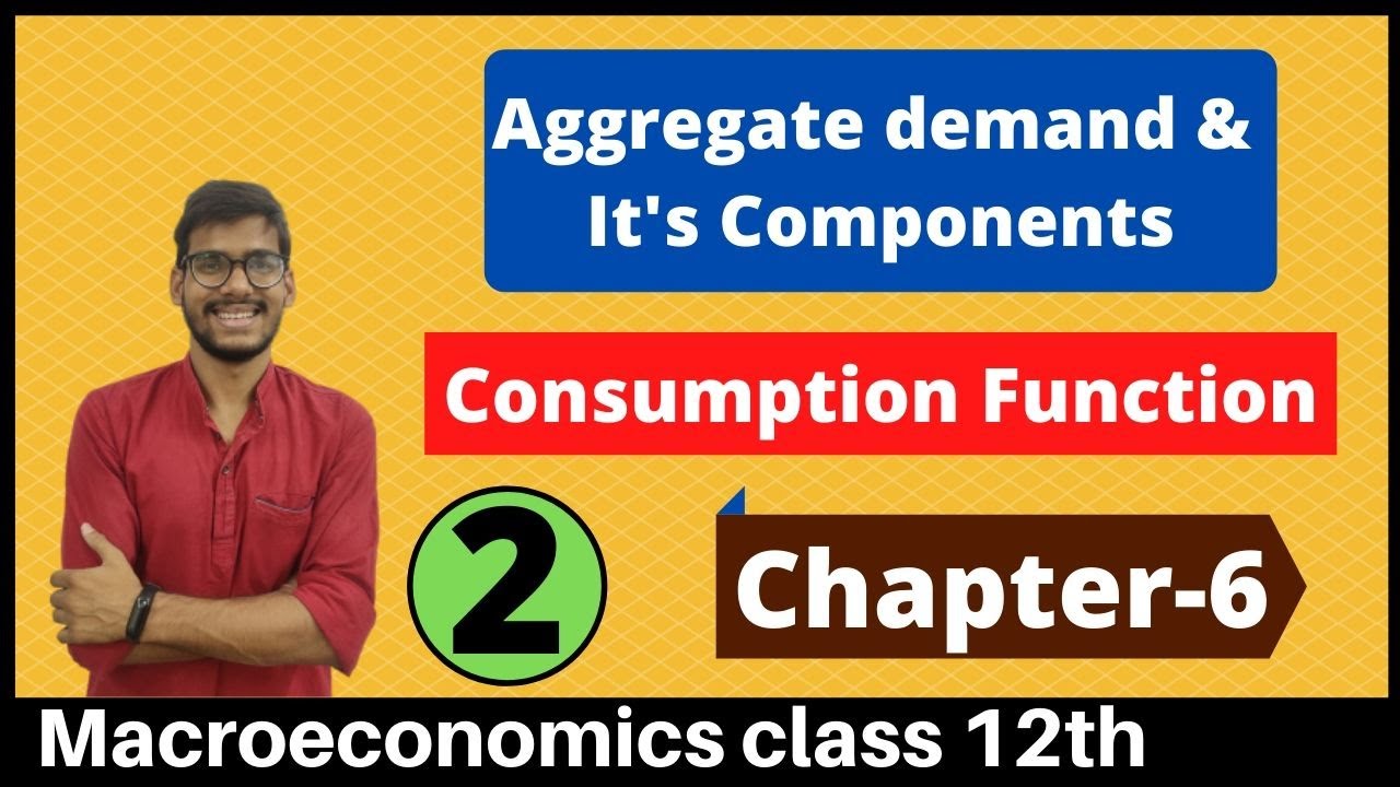 Aggregate Demand & Its Components | Consumption Function | Class-12th | Chapter-6 | Part-2 ...