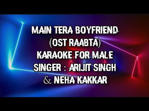 MAIN TERA BOYFRIEND KARAOKE FOR MALE (OST RAABTA) ARIJIT SINGH & NEHA KAKKAR