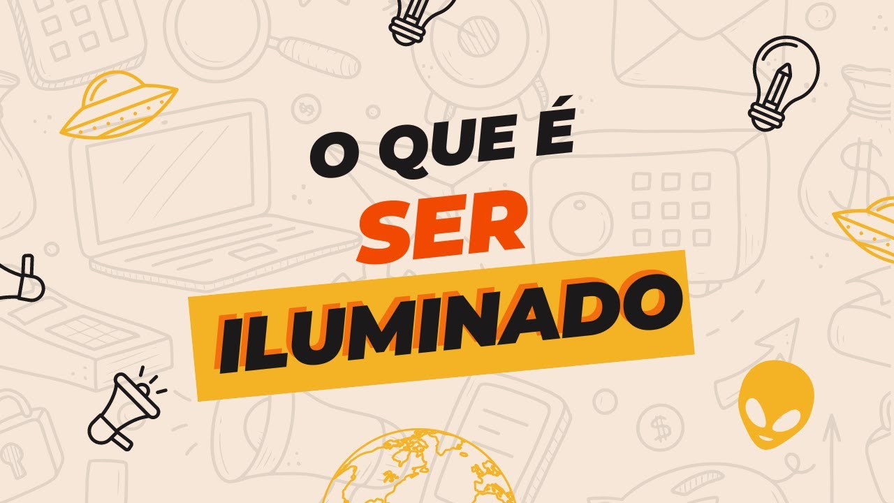 O que é um SER ILUMINADO? - YouTube