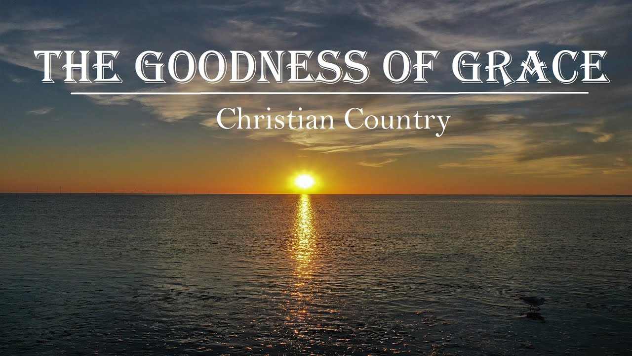 "The Goodness Of Grace" Mix Christian Country Songs by Lifebreakthrough ...