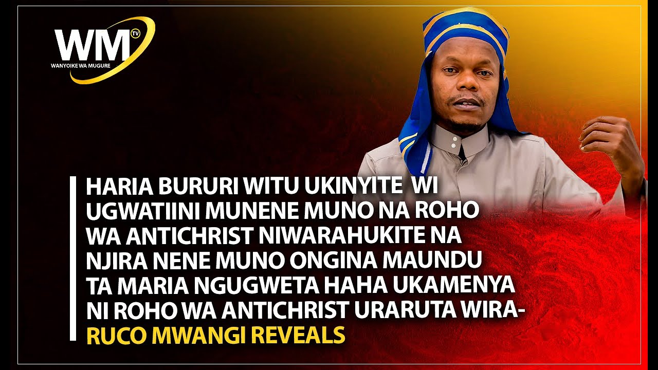 HARIA BURURI WITU UKINYITE WI UGWATIINI MUNENE MUNO NA ROHO WA ANTICHRIST- RUCO MWANGI - YouTube