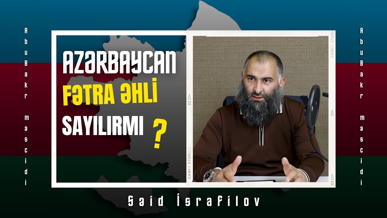 AZƏRBAYCAN fətra əhlidirmi? - Said İsrafilov - YouTube