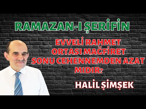 RAMAZAN-I ŞERİFİN EVVELİ RAHMET ORTASI MAĞFİRET SONU CEHENNEMDEN AZAT MIDIR?