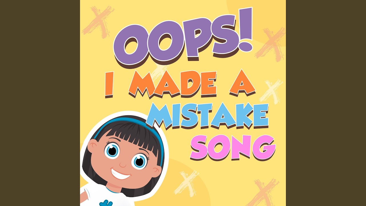 Oops I Made A Mistake Song - YouTube