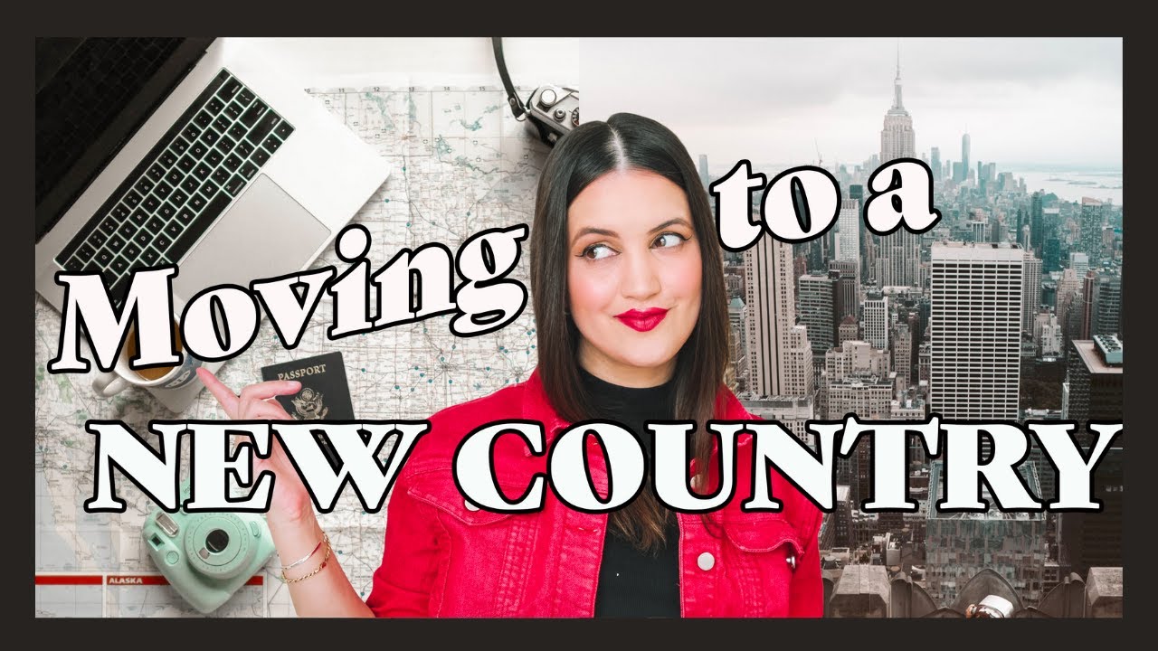 MOVING TO A NEW COUNTRY ️ | Everything you need to know before moving ...