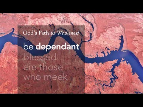 God's Path to Wholeness: Be Dependent "Blessed Are the Meek" - April 30 ...