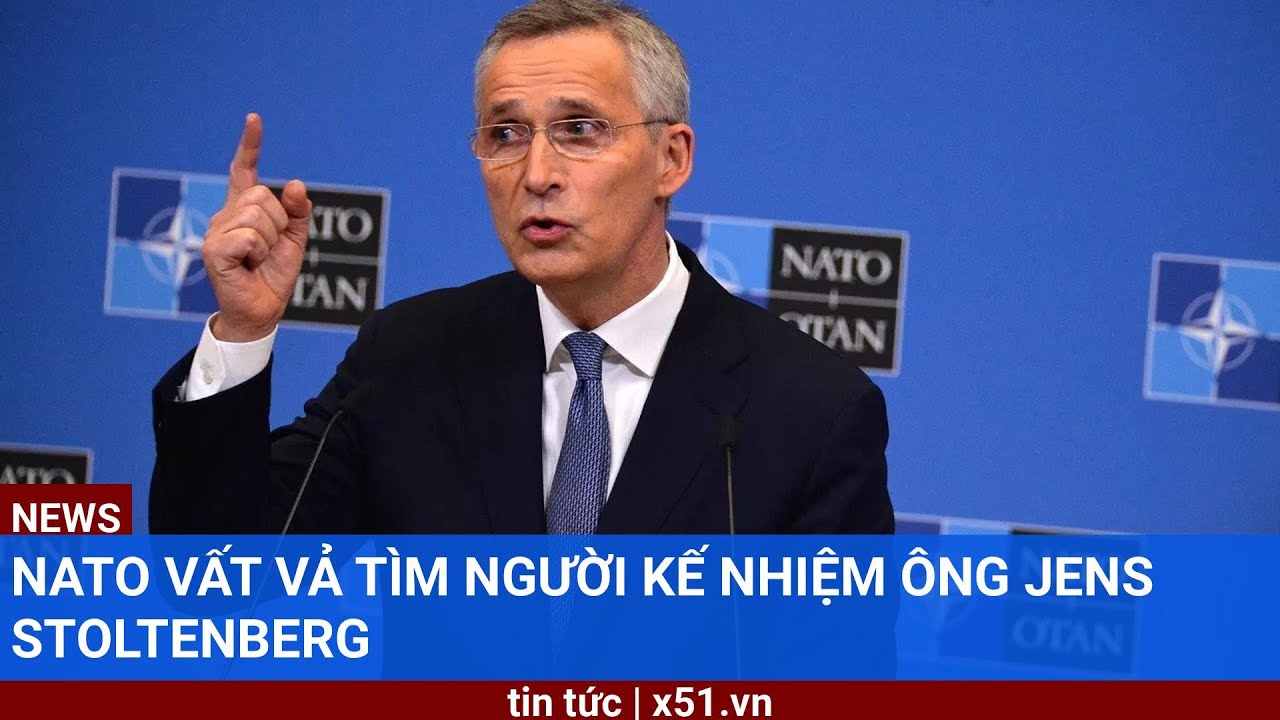 NATO VẤT VẢ TÌM NGƯỜI KẾ NHIỆM ÔNG JENS STOLTENBERG - YouTube